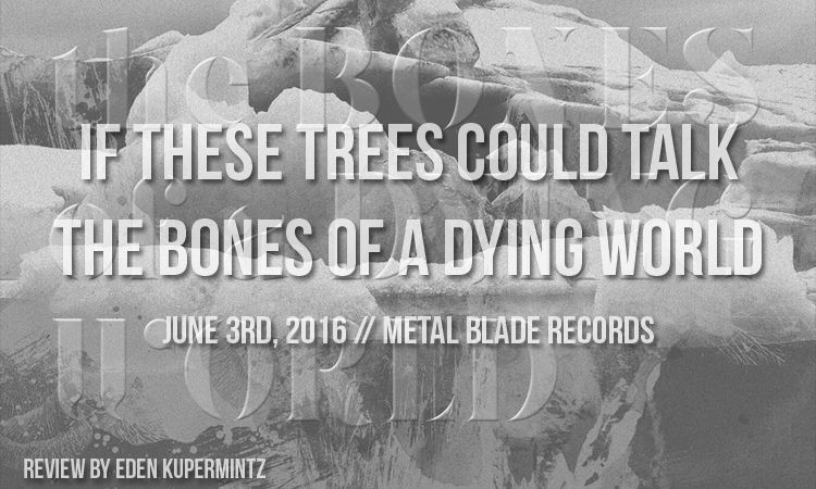 If These Trees Could Talk – The Bones Of A Dying World – Heavy Blog Is ...