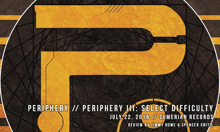 Periphery – Periphery III: Select Difficulty – Heavy Blog Is Heavy ...
