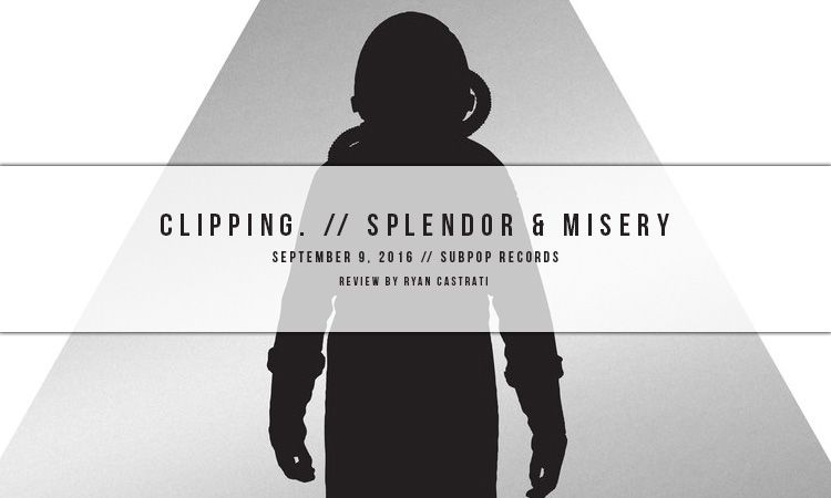 Clipping. – Splendor & Misery – Heavy Blog Is Heavy | Heavy Blog is Heavy