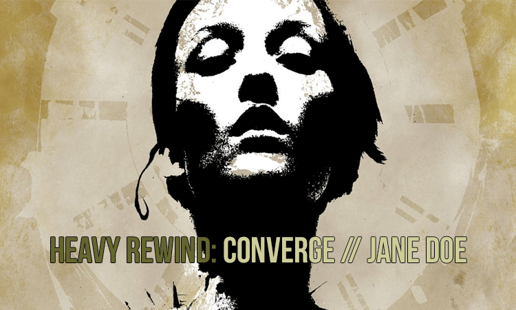 Heavy Rewind: Converge // Jane Doe – Heavy Blog Is Heavy | Heavy Blog ...