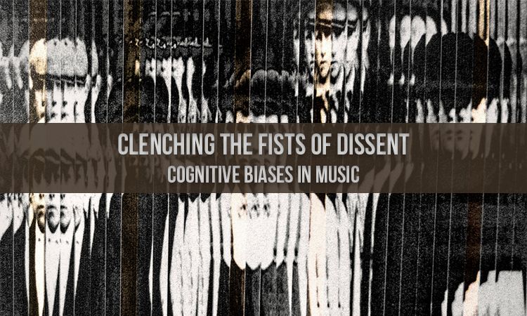 Clenching the Fists of Dissent – Cognitive Biases in Music – Heavy Blog ...