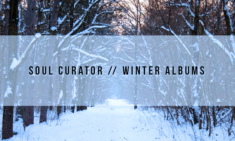 Soul Curator // Winter Albums – Heavy Blog Is Heavy | Heavy Blog is Heavy