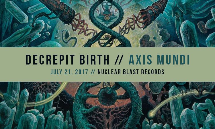 Decrepit Birth – Axis Mundi – Heavy Blog Is Heavy | Heavy Blog is Heavy