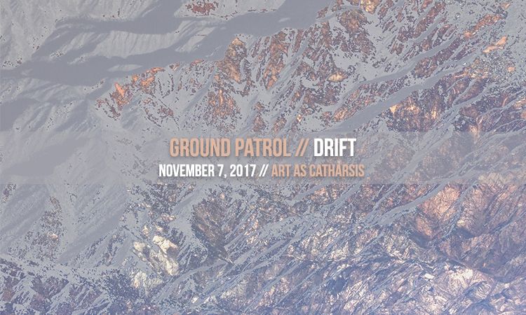 Ground Patrol – DRIFT – Heavy Blog Is Heavy | Heavy Blog is Heavy