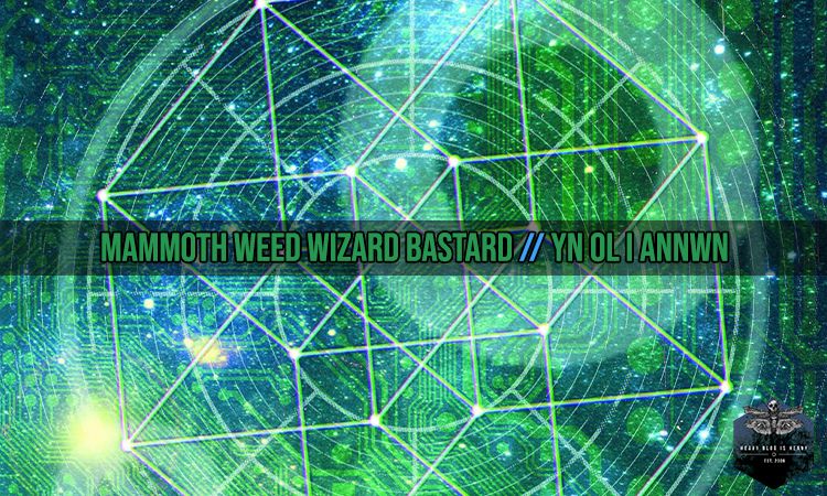 Mammoth Weed Wizard Bastard – Yn Ol I Annwn – Heavy Blog Is Heavy ...