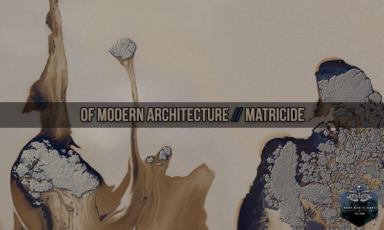 Of Modern Architecture – Matricide – Heavy Blog Is Heavy | Heavy Blog ...